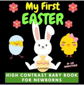 my first easter, high contrast baby book for newborns 0-12 months: full of black and white spring themed cute images to develop your babies eyesight from birth (black and white books for babies)