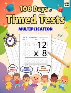 100 days of timed tests multiplication: multiplication workbook, 100 days of practice problems, digits 0-12, math drills, homeschool curriculum, essential math skills, grades 3-5, for kids ages 7-11