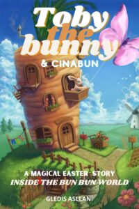 toby the bunny: a magical easter story: inside the bun bun world (toby and cinabun book 1)