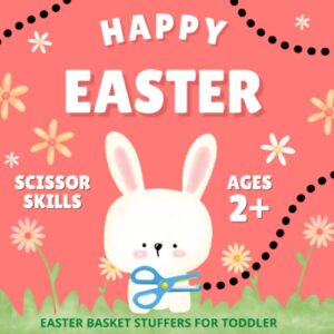 easter basket stuffers for toddler: happy easter scissor skills: for toddlers 2-4 years: cutting practice: easter activity book for toddlers