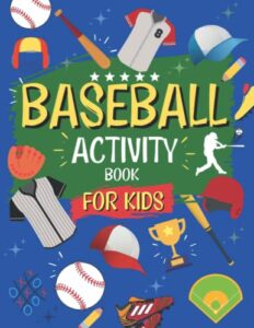 baseball activity book for kids: the perfect activity book for baseball loving kids | ideal for ages 4 and up: amazing baseball themed activities | the ultimate baseball gift for boys and girls