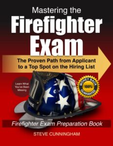 mastering the firefighter exam: the proven path from applicant to top spot on the hiring list - firefighter exam preparation book