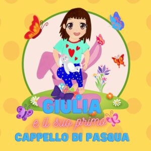 giulia e il suo primo cappello di pasqua: un'interessante tradizione pasquale | la tradizionale parata di pasqua | dai il benvenuto alla primavera con creazioni di cappelli colorati (italian edition)