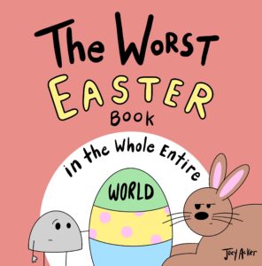 the worst easter book in the whole entire world: a funny and silly children's book for kids and parents about the easter bunny and his eggs... (entire world books)