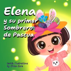 elena y su primer sombrero de pascua: una interesante tradición de pascua | desfile sombreros de pascua | da la bienvenida a la primavera con coloridos diseños de sombreros (spanish edition)