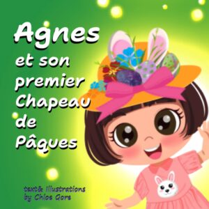 agnès et son premier chapeau de pâques: une tradition de pâques intéressante | le défilé de pâques | accueille le printemps avec des créations de chapeaux colorés (french edition)