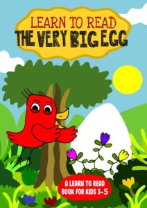 learn to read : the very big egg - a learn to read book for kids 3-5: a sight words story for kindergarten children and preschoolers (learn to read happy bird 11)