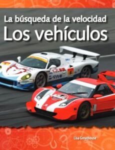 la búsqueda de la velocidad: los vehículos (the quest for speed: vehicles) (spanish version) (science readers: a closer look) (spanish edition)