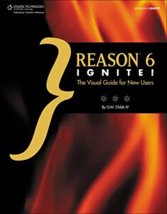 reason 6 ignite!: the visual guide for new users