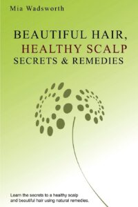 beautiful hair healthy scalp secrets & remedies: itchy scalp & dandruff causes explained & natural remedies to soothe & heal.