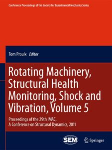 rotating machinery, structural health monitoring, shock and vibration, volume 5: proceedings of the 29th imac, a conference on structural dynamics, ... society for experimental mechanics series)