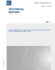 iec/tr 62131-6 ed. 1.0 en:2017, first edition: environmental conditions - vibration and shock of electrotechnical equipment - part 6: transportation by propeller aircraft