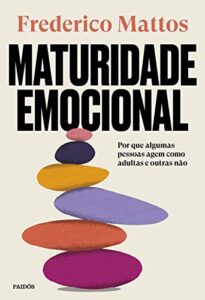 maturidade emocional - por que algumas pessoas agem como adultas e outras nao (em portugues do brasil)