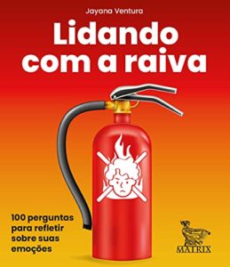 lidando com a raiva: 100 perguntas para refletir sobre suas emoções