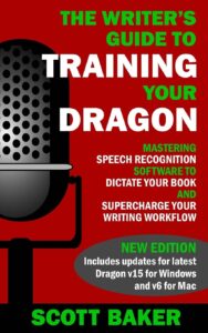 the writer's guide to training your dragon: using speech recognition software to dictate your book and supercharge your writing workflow (dictation mastery for pc and mac)