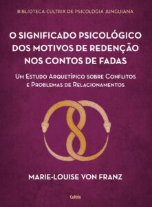 o significado psicologico dos motivos de redencao dos contos de fadas - um estudo arquetipico sobre conflitos e problemas de relacionamentos (em portugues do brasil)