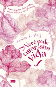 voce pode curar sua vida - como despertar ideias positivas superar doenças e viver plenamente (em portugues do brasil)