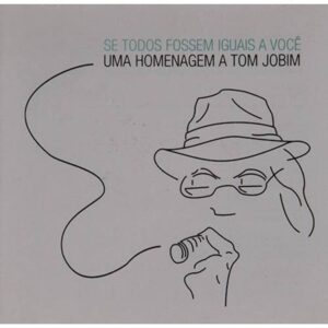 se todos fossem iguais a você: uma homenagem a tom jobim