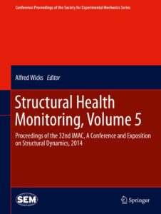 structural health monitoring, volume 5: proceedings of the 32nd imac, a conference and exposition on structural dynamics, 2014 (conference proceedings ... society for experimental mechanics series)