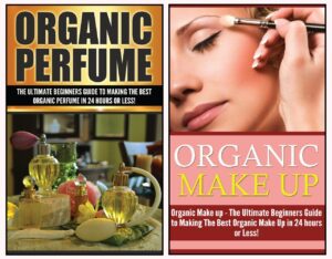 perfume: organic perfume and organic make up: the ultimate 2 in 1 box set: book 1: organic perfume + book 2: organic makeup (organic perfume, organic makeup, ... products ( perfume and makeup box set))