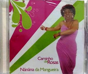 nanana da mangueira - caminho de rosas