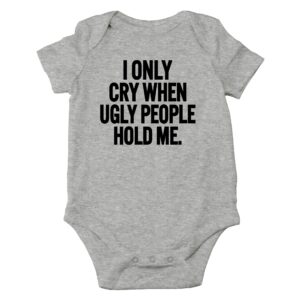 aw fashions i only cry when ugly people hold me baby bodysuit funny cute baby girl or boy outfit romper (newborn, sports grey)