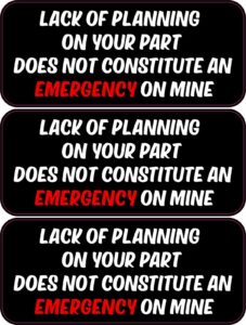 3pcs lack of planning on your part does not constitute an emergency on mine funny hard hat/helmet vinyl decal sticker