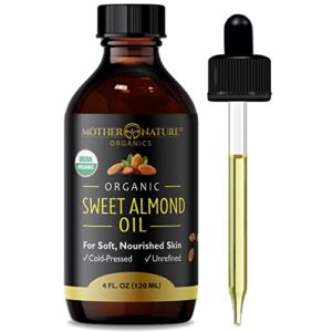 mother nature organic sweet almond oil - extra virgin & cold-pressed almond oil for body & hair - powerful moisturizer for scars, nails, hair, wrinkles & dark spots - non-gmo & cruelty-free (4oz)