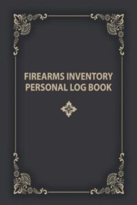 firearms inventory personal log book organizer: personnel firearms acquisition and disposition record book, guns ownership data recorder, track all your gun collection information (volume 12)