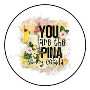 1.5" inch you are the pina to my colada stickers - pina colada stickers - pina stickers envelope seals labels - d #aa61rk (90 pcs)