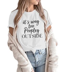 womens round neck short sleeve top it's way too peopley outside funny letter print tshirt white