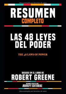 resumen completo "las 48 leyes del poder (the 48 laws of power)" - basado en el libro de robert greene, resumen escrito por bookify editorial (spanish edition)