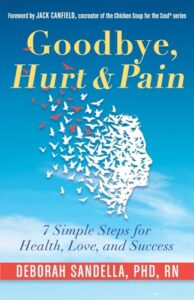 goodbye, hurt & pain: 7 simple steps for health, love, and success (emotional intelligence book for a life of success)