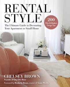 rental style: the ultimate guide to decorating your apartment or small home