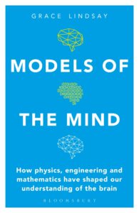 models of the mind: how physics, engineering and mathematics have shaped our understanding of the brain (bloomsbury sigma)