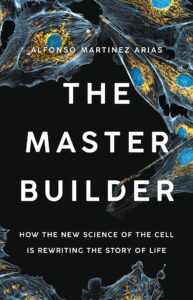 the master builder: how the new science of the cell is rewriting the story of life