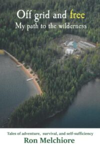 off grid and free: my path to the wilderness