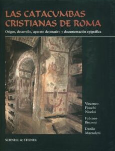 las catacumbas cristianas de roma: origen, desarollo, aparato decorativo y documentacion epigrafica (spanish edition)