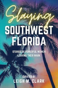 slaying southwest florida: stories of powerful women leaving their mark