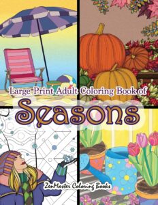 large print adult coloring book of seasons: simple and easy seasons coloring book for adults with over 80 coloring pages for relaxation and stress ... for adults, teens, elders and everyone!)