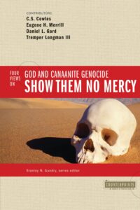 show them no mercy: 4 views on god and canaanite genocide (counterpoints: bible and theology)