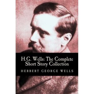 h.g. wells: the complete short story collection - w/ active table of contents