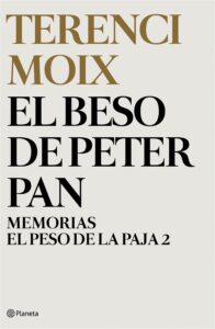 el beso de peter pan (memorias. el peso de la paja 2) (autores españoles e iberoamericanos) (spanish edition)