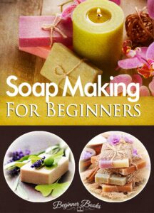 soap making: soap making for beginners: the basics of making soap at home for beginners (soap making - soap making for beginners - soap making books - soap making recipes - soap making recipes)