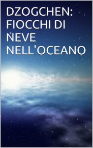 dzogchen: fiocchi di neve nell'oceano (italian edition)