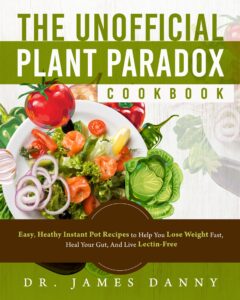 the unofficial plant paradox cookbook: easy, heathy instant pot lectin free recipes to help you lose weight fast, reduce inflammation, and be longevity