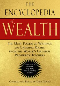 the encyclopedia of wealth: the most powerful writings on creating riches from the world's greatest prosperity teachers (including essays by napoleon hill, ... murphy, emmet fox, james allen and others)