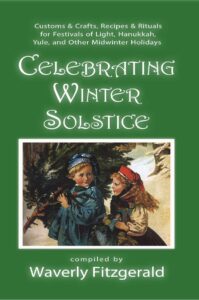 celebrating winter solstice: customs and crafts, recipes and rituals for festivals of light, hanukkah, yule, and other midwinter holidays (celebrating the seasonal holidays book 4)