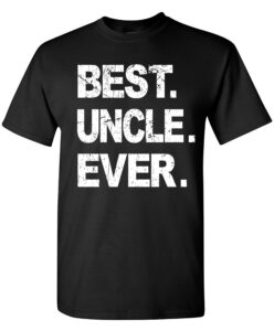 best uncle ever, funny t shirt for men, humor joke t-shirt tee gifts black medium