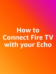 how to connect fire tv with your echo